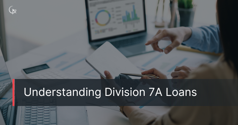 Understanding Division 7A Loans Understanding Division 7A Loans